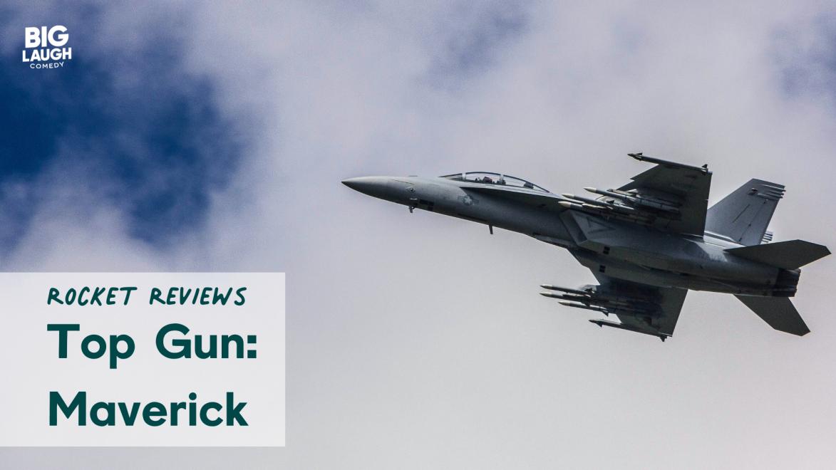 Rocket Reviews - Top Gun: Maverick - Big Laugh Comedy at Vulcan Gas ...