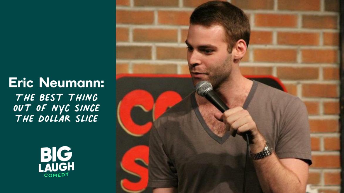 Eric Neumann: Climbing the Ranks of Comedy out of NYC - Big Laugh ...